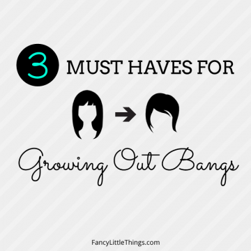 3 Must Haves for Growing Out Bangs - Fancy Little Things